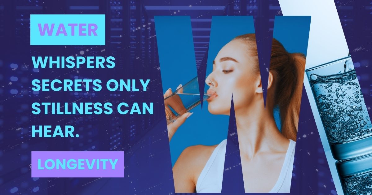 How Water Drives Longevity and Health - Unlock the Secrets